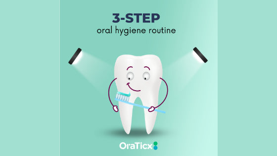 Bring Your Oral Heath To New Heights: 3-Step Oral Hygiene Routine – OraTicx